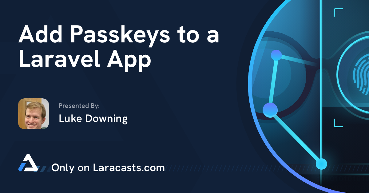 Laracasts: Add Passkeys to a Laravel App Laracasts: Add Passkeys to a Laravel App