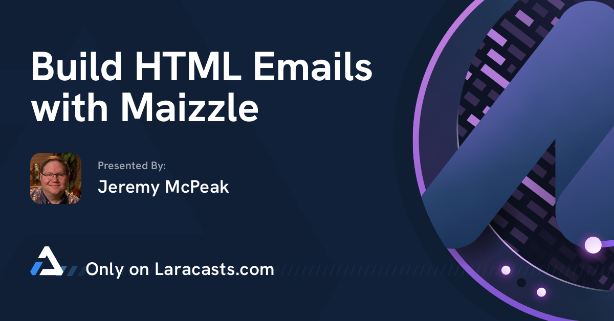 Laracasts: Build HTML Emails with Maizzle Laracasts: Build HTML Emails with Maizzle