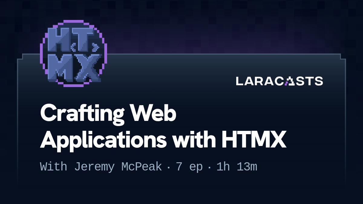 Laracasts: Crafting Web Applications with HTMX