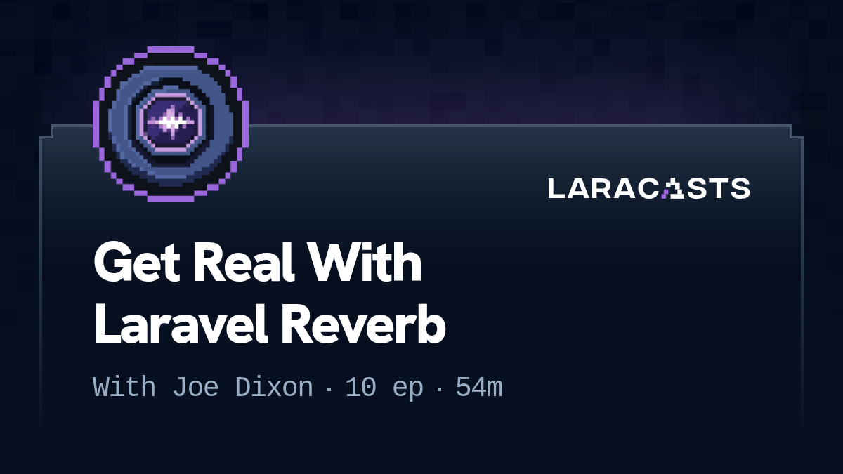 Laracasts: Get Real with Laravel Reverb