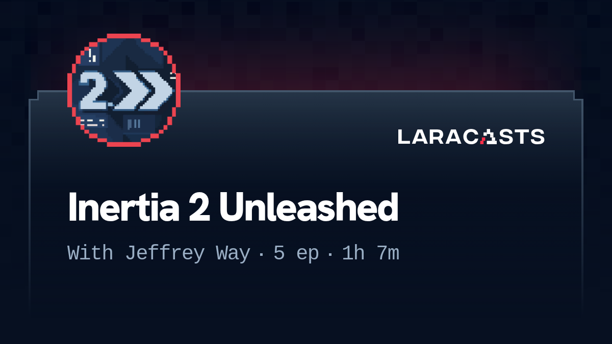 Laracasts: Inertia 2 Unleashed