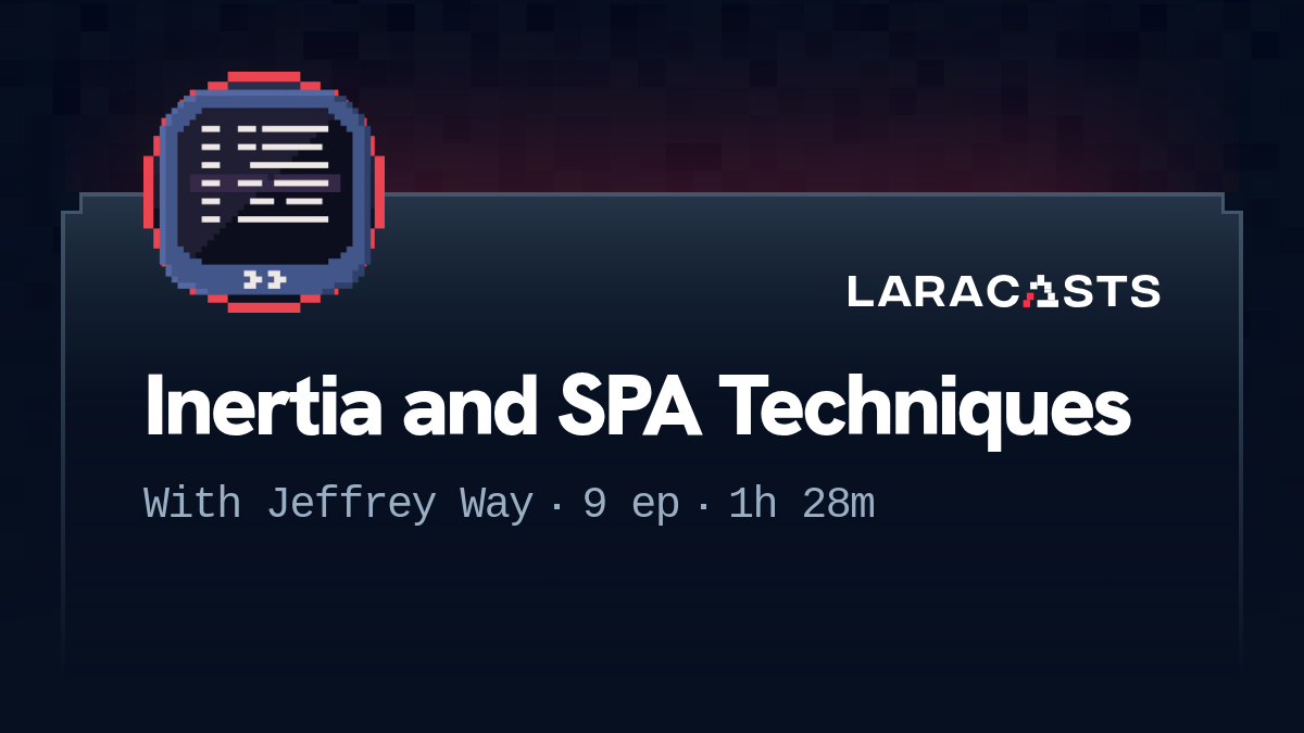 Laracasts: Inertia and SPA Techniques
