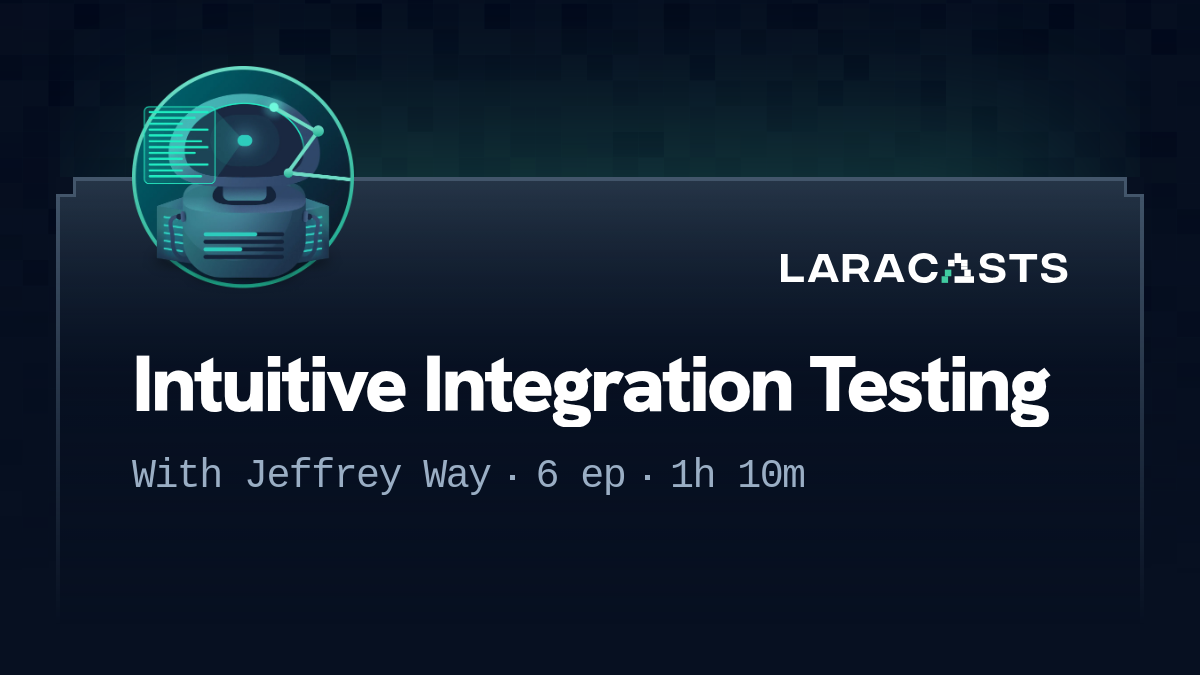 Laracasts: Intuitive Integration Testing