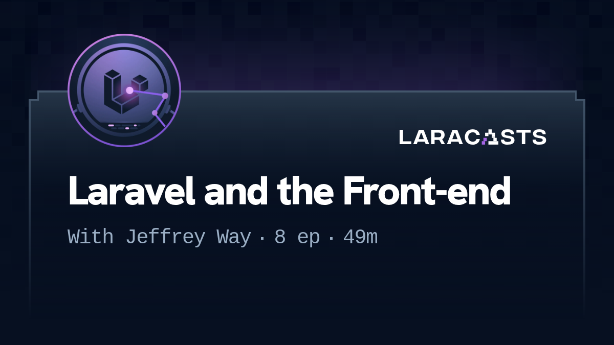 Laracasts: Laravel and the Front-end