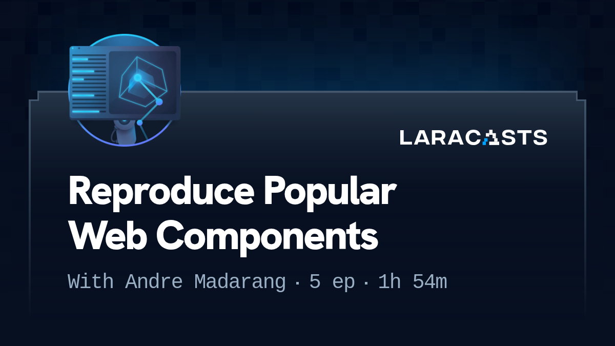 Laracasts: Reproduce Popular Web Components