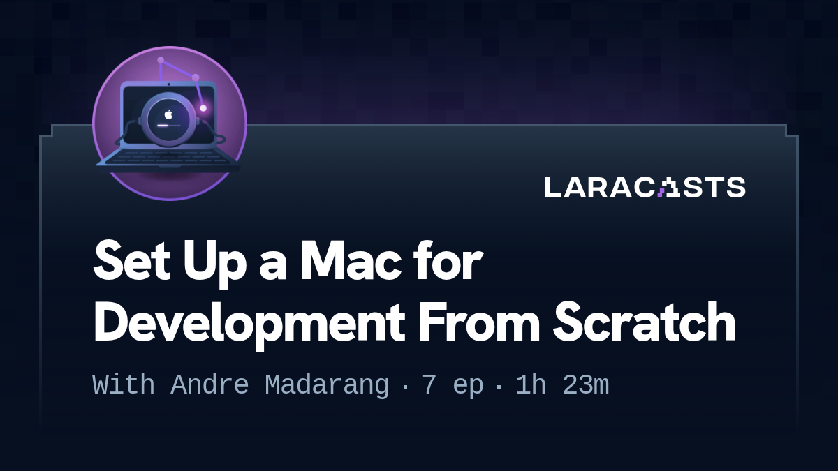 Laracasts: Set Up a Mac for Development From Scratch