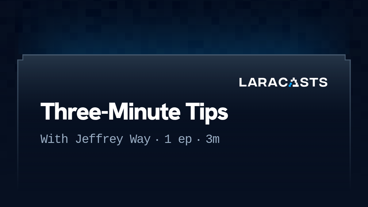 Laracasts: Three-Minute Tips