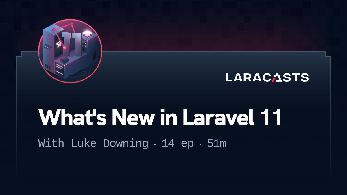 Laracasts: What's New in Laravel 11