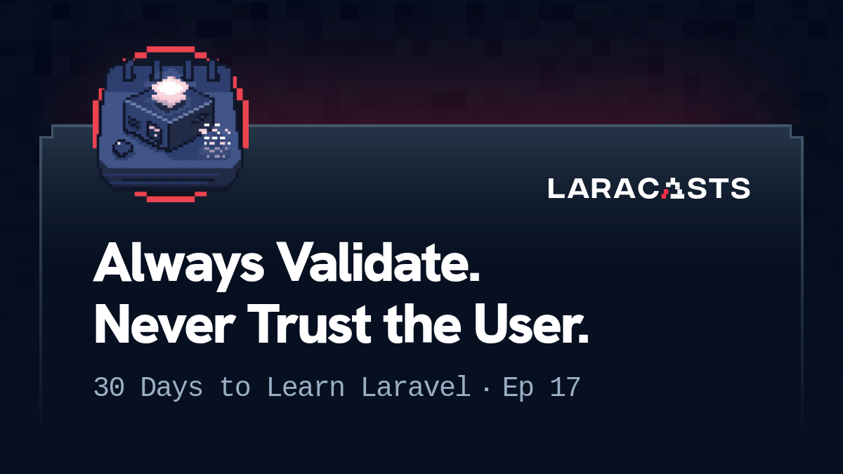Always Validate. Never Trust the User.