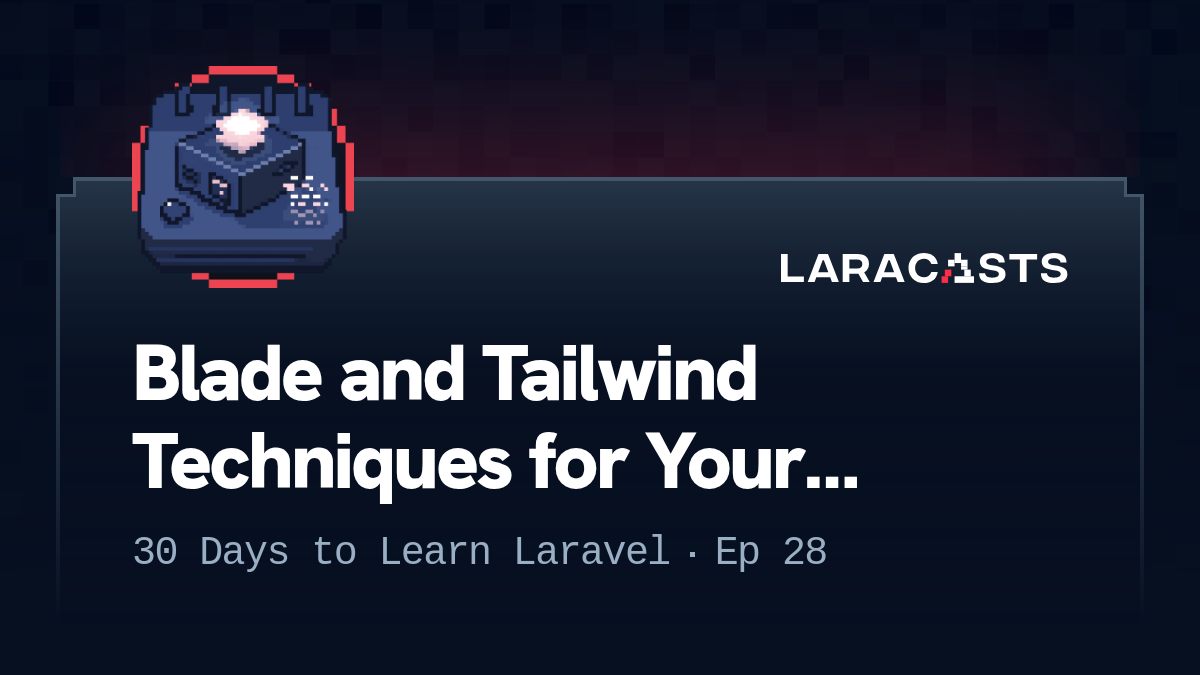 Blade and Tailwind Techniques for Your Laravel Views