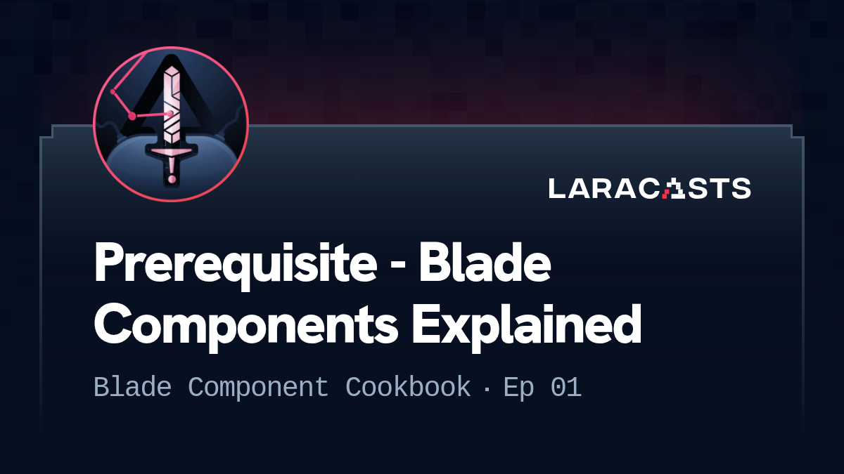 Prerequisite - Blade Components Explained