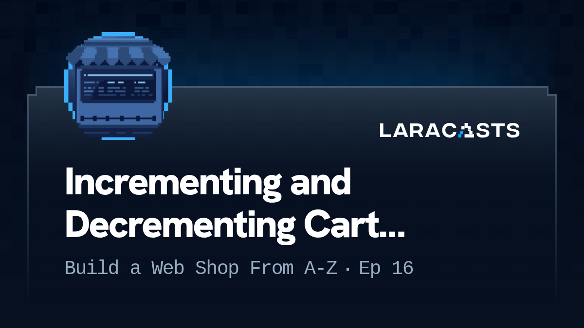 Incrementing and Decrementing Cart Quantities