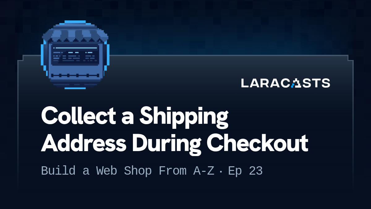 Collect a Shipping Address During Checkout