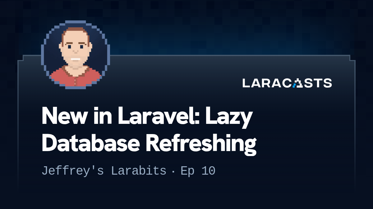 New in Laravel: Lazy Database Refreshing