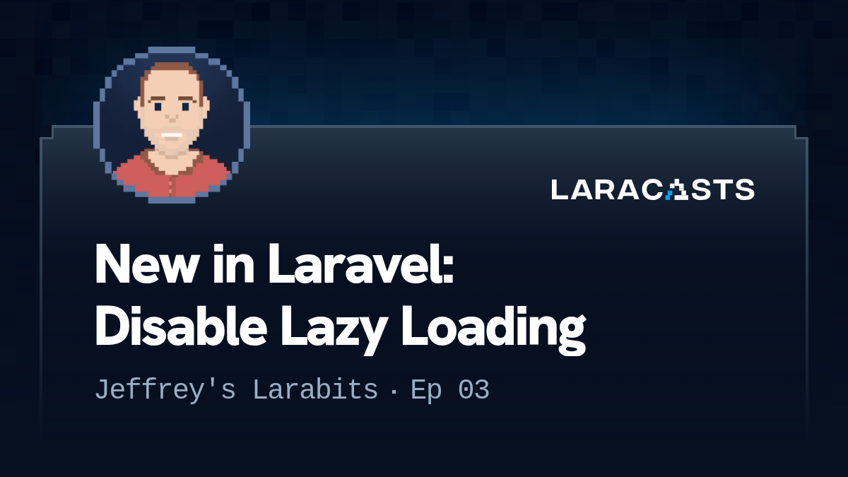New in Laravel: Disable Lazy Loading