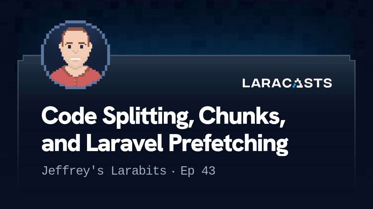 Code Splitting, Chunks, and Laravel Prefetching