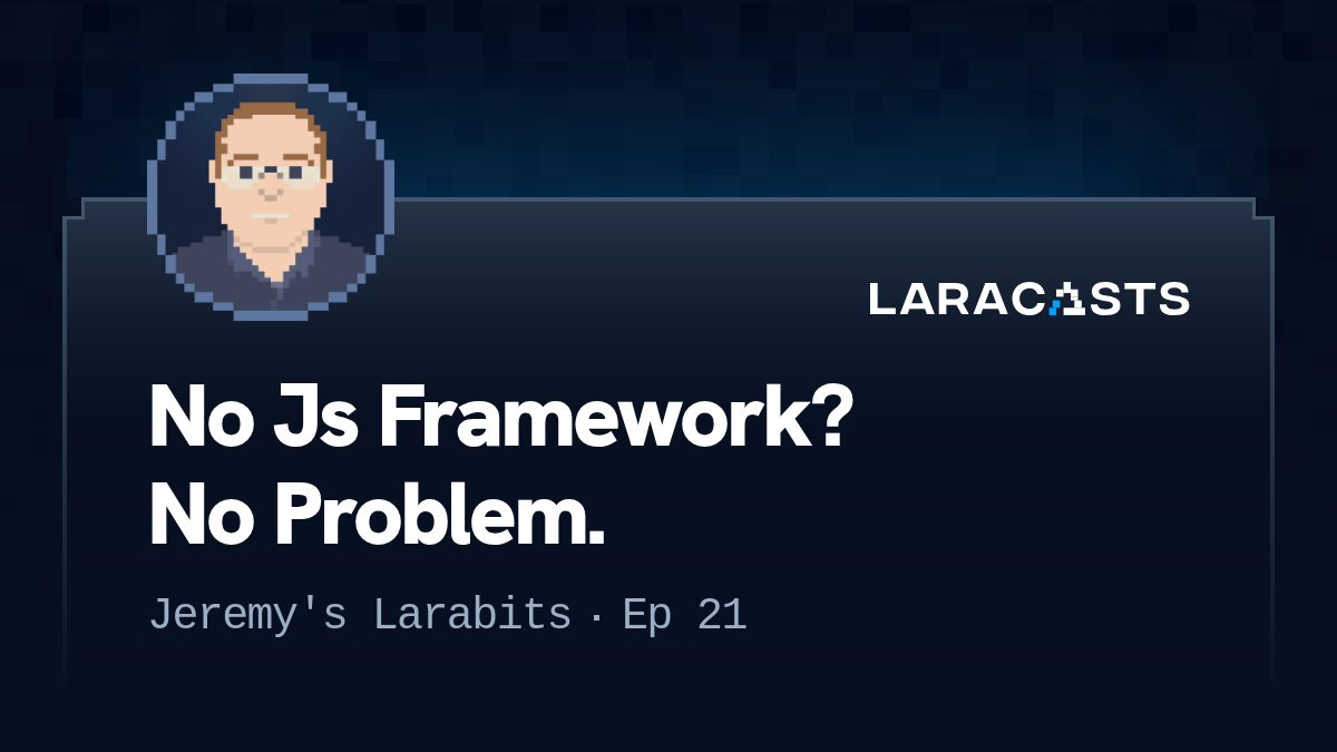 No Js Framework? No Problem.