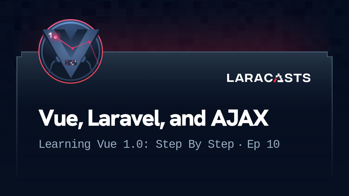 Vue, Laravel, and AJAX