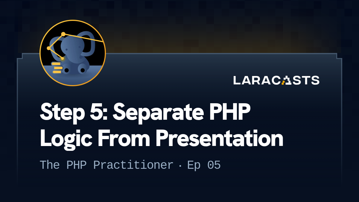 Step 5: Separate PHP Logic From Presentation