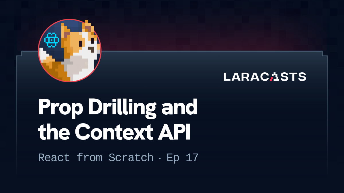 Prop Drilling and the Context API