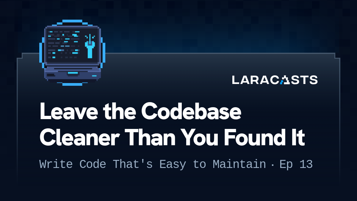 Leave the Codebase Cleaner Than You Found It